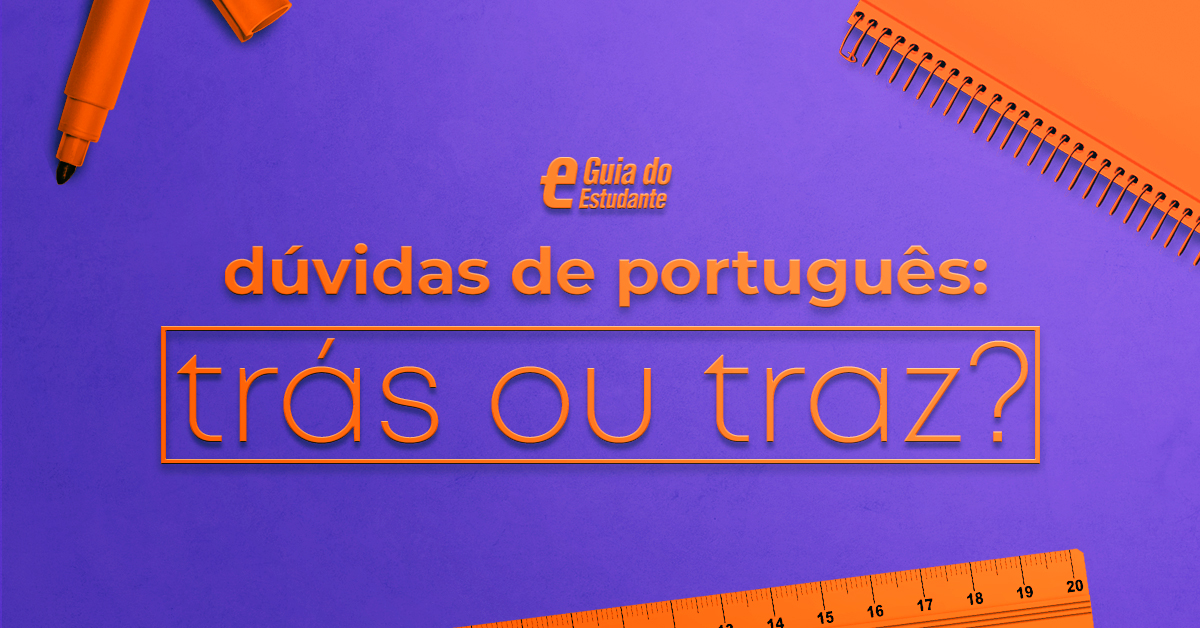 “Trás” ou “Traz” | Guia do Estudante